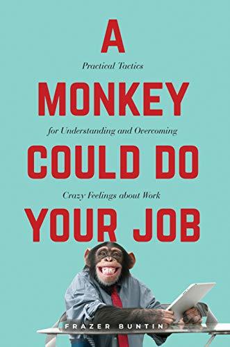 A Monkey Could Do Your Job: Practical Tactics for Understanding and ...
