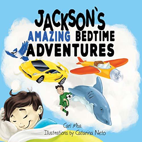 Jackson's Amazing Bedtime Adventures by Carl Mba | Goodreads