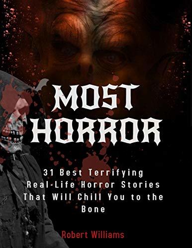 Most Horror Stories: Best Terrifying Real-Life True Ghost Stories to ...