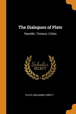 The Dialogues of Plato: Republic. Timaeus. Critias by Plato | Goodreads