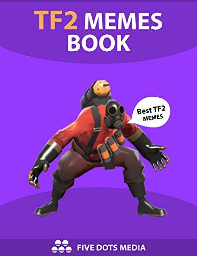 TF2 Memes Book: Best Team Fortress 2 Memes by Five Dots Media | Goodreads