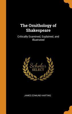 The Ornithology of Shakespeare: Critically Examined, Explained, and ...