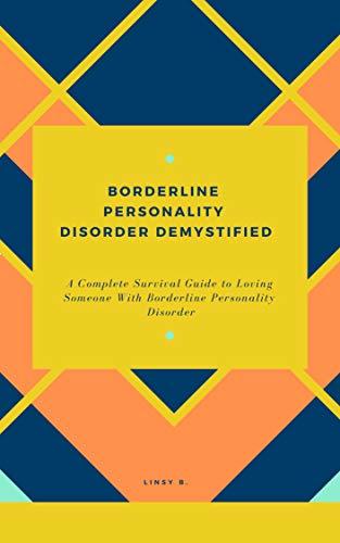 BORDERLINE PERSONALITY DISORDER DEMYSTIFIED: A Complete Survival Guide ...