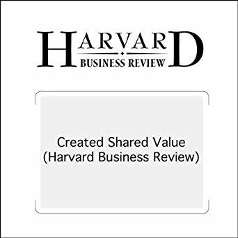Created Shared Value (Harvard Business Review) by Michael E. Porter ...