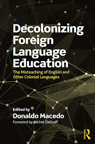 Decolonizing Foreign Language Education: The Misteaching of English and ...