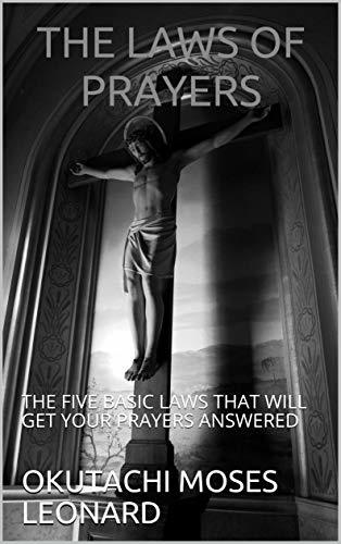 THE LAWS OF PRAYERS: THE FIVE BASIC LAWS THAT WILL GET YOUR PRAYERS ...