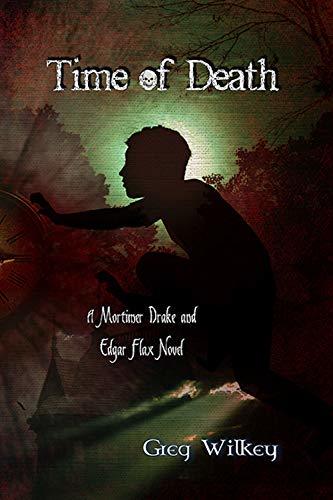 Time of Death: A Mortimer Drake and Edgar Flax Novel by Greg Wilkey ...