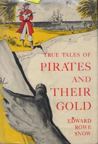 True Tales of Pirates and Their Gold by Edward Rowe Snow | Goodreads
