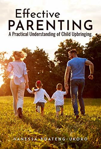 Effective Parenting: A practical understanding of child upbringing by ...