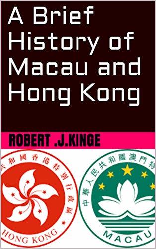 A Brief History of Macau and Hong Kong by Robert J.Kinge | Goodreads