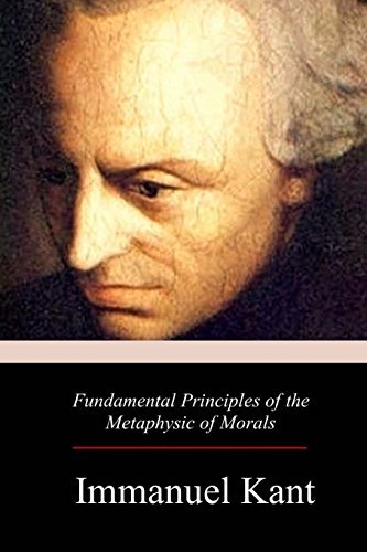 Fundamental Principles of the Metaphysic of Morals by Immanuel Kant ...