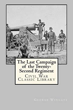 The Last Campaign of the Twenty-Second Regiment, N.G., S.N.Y. June and ...