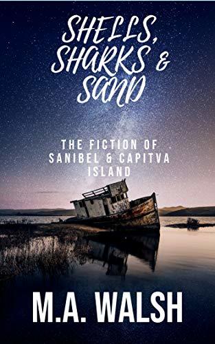 SHELLS, SHARKS & SAND: The Fiction of Sanibel & Captiva Island: Stories ...