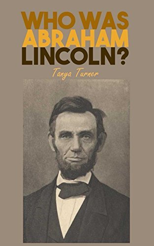 Who Was Abraham Lincoln?: Abraham Lincoln for Kids by Tanya Turner ...