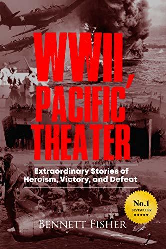 World War II, Pacific Theater: Extraordinary Stories of Heroism ...
