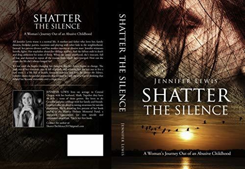 Shatter the Silence: A Woman's Journey Out of an Abusive Childhood by Jennifer Lynn Lewis ...