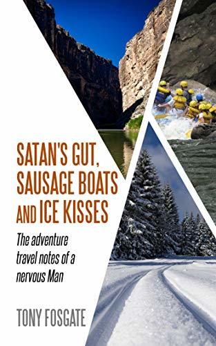 Satan's Gut, Sausage Boats & Ice Kisses: The Adventure Travel Notes of ...