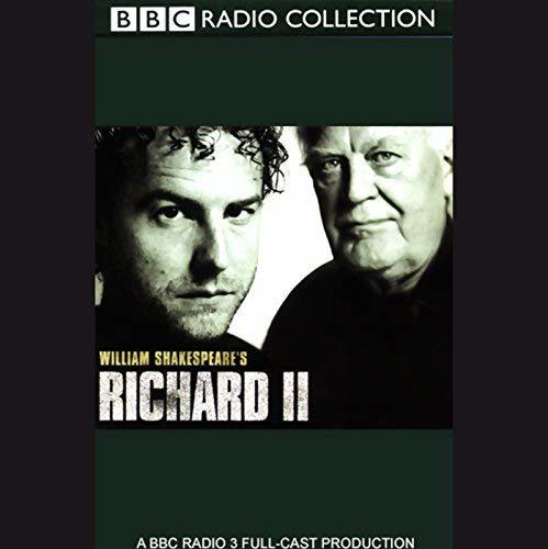 BBC Radio Shakespeare: Richard II, Dramatized by William Shakespeare ...