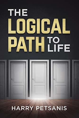 The Logical Path to Life: The blueprint to personal transformation ...