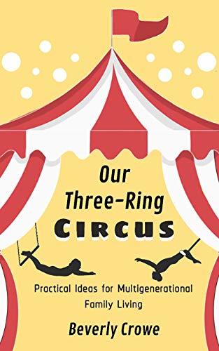 Our Three-Ring Circus: Practical Ideas for Multigenerational Family ...