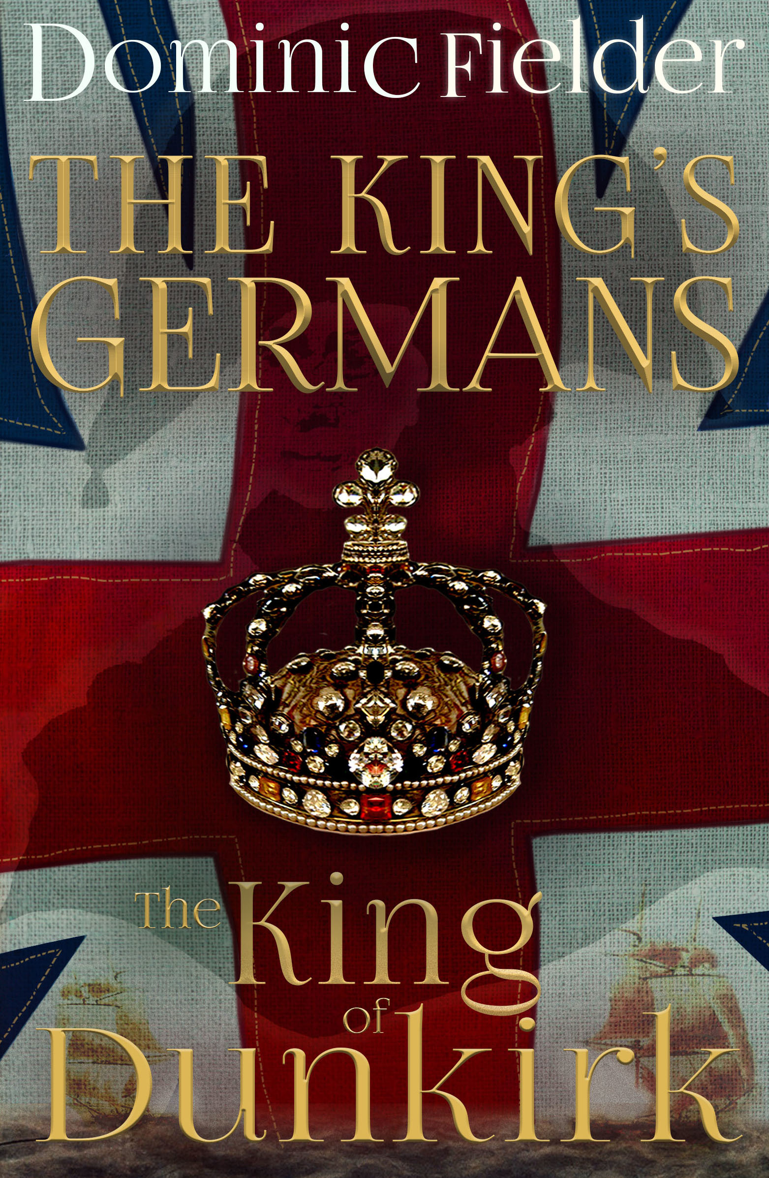 The King of Dunkirk (King's Germans, #2) by Dominic Fielder | Goodreads