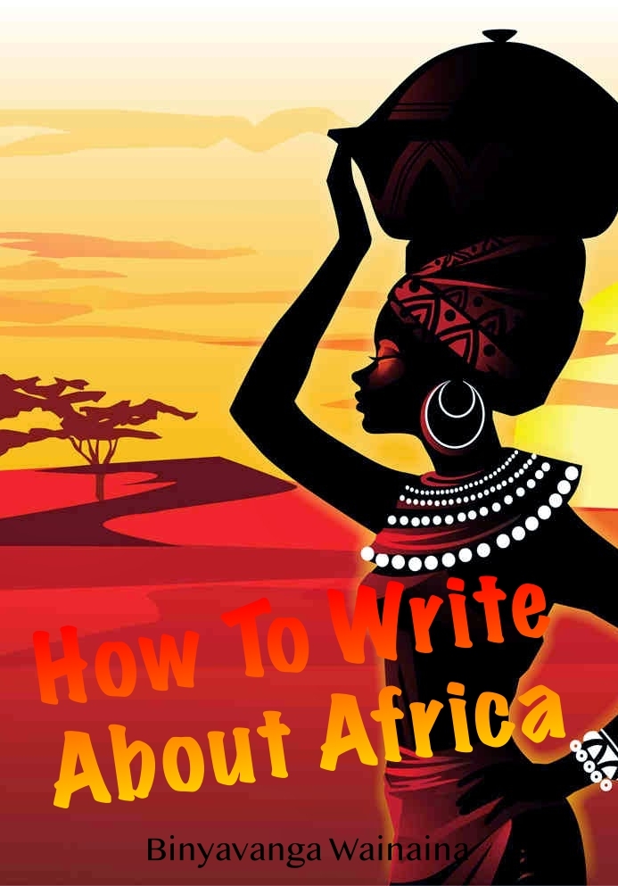 How To Write About Africa by Binyavanga Wainaina | Goodreads
