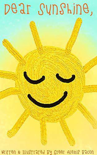 Dear Sunshine,: A Children's Story About The Positive Impact Of The Sun ...