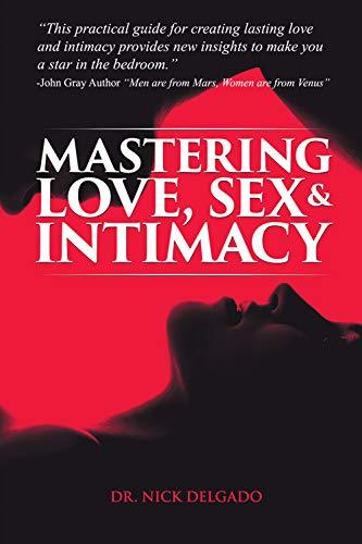 Mastering Love Sex And Intimacy By Nick Delgado Goodreads 