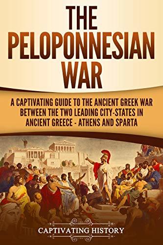 The Peloponnesian War: A Captivating Guide to the Ancient Greek War ...