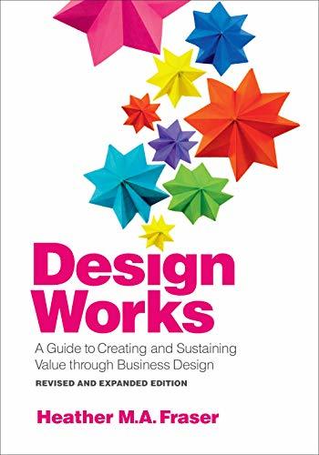 Design Works: A Guide to Creating and Sustaining Value through Business ...