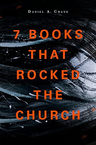7 Books That Rocked the Church by Daniel A. Crane | Goodreads