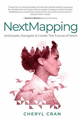 NextMapping: Anticipate, Navigate & Create the Future of Work by Cheryl Cran | Goodreads