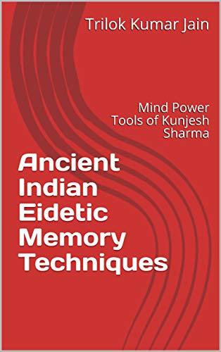Ancient Indian Eidetic Memory Techniques : Mind Power Tools of Kunjesh ...