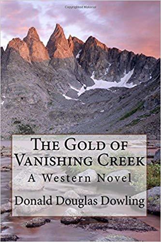 The Gold of Vanishing Creek: A Western Novel by Donald Douglas Dowling ...