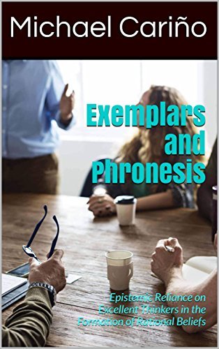 Exemplars and Phronesis: Epistemic Reliance on Excellent Thinkers in ...
