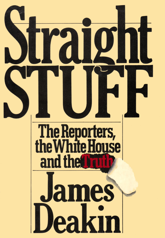 Straight Stuff: The Reporters, the White House and the Truth by James ...