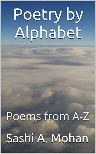 Poetry by Alphabet: Poems from A-Z by Sashi A. Mohan | Goodreads