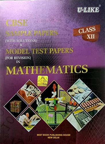 CBSE U Like Class 12 Mathematics Sample Papers with solutions and Model ...