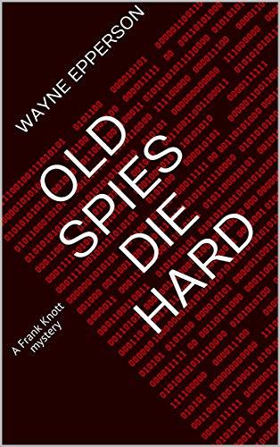 Old Spies Die Hard: A Frank Knott mystery by Wayne Epperson | Goodreads