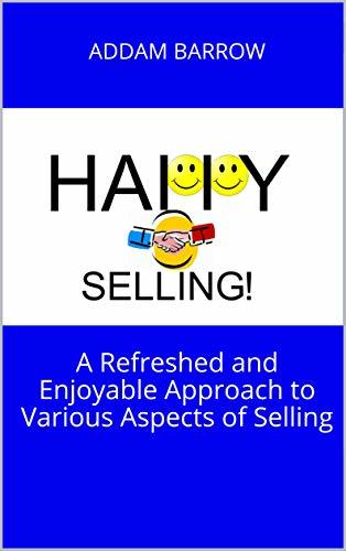 HAPPY SELLING!: A Refreshed and Enjoyable Approach to Various Aspects ...
