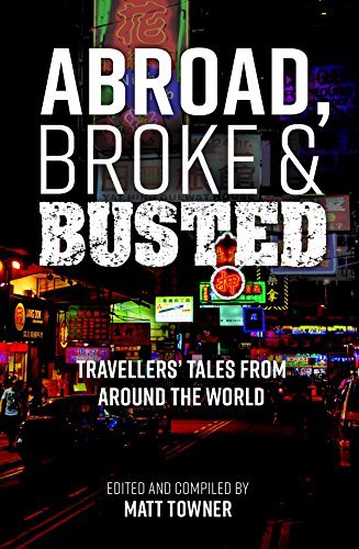 Abroad, Broke & Busted by Matt Towner | Goodreads