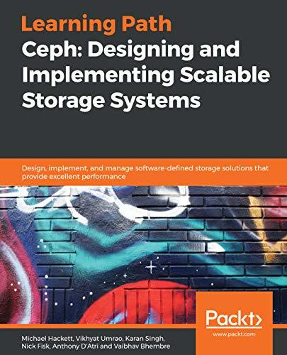 Ceph: Designing and Implementing Scalable Storage Systems: Design, implement, and manage ...