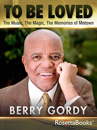 To Be Loved: The Music, the Magic, the Memories of Motown by Berry ...