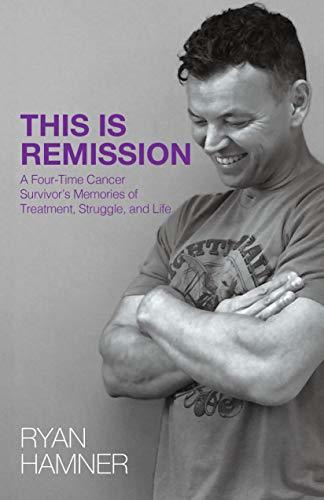 This is Remission - A Book for Cancer Survivors on Surviving Cancer: A ...