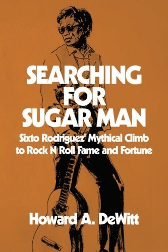 Searching For Sugar Man: Sixto Rodriguez' Mythical Climb to Rock N Roll ...
