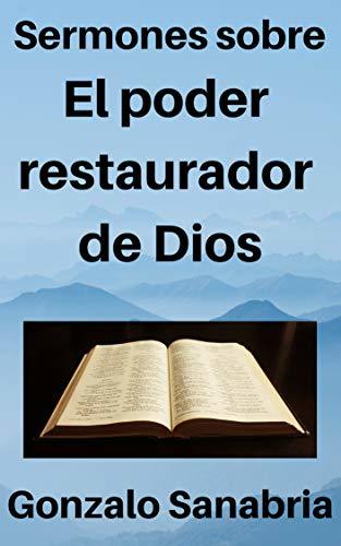 El poder restaurador de Dios: Sermones bíblicos para estudiar y ...
