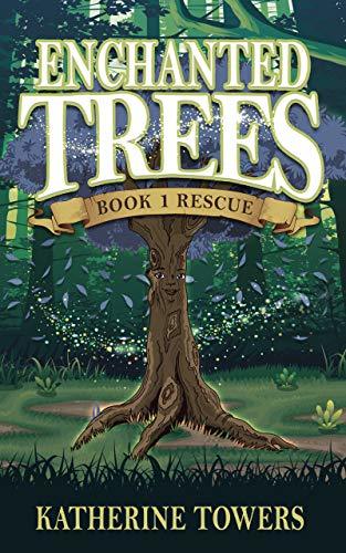 Enchanted Trees Book 1 Rescue: A Children's Fantasy Book by Katherine ...
