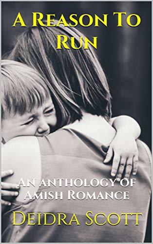 A Reason To Run: An anthology of Amish Romance by Deidra Scott | Goodreads