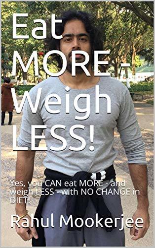 Eat MORE - Weigh LESS!: Yes, you CAN eat MORE - and weigh LESS - with ...