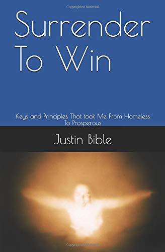 Surrender To Win: Keys and Principles That took Me From Homeless To ...